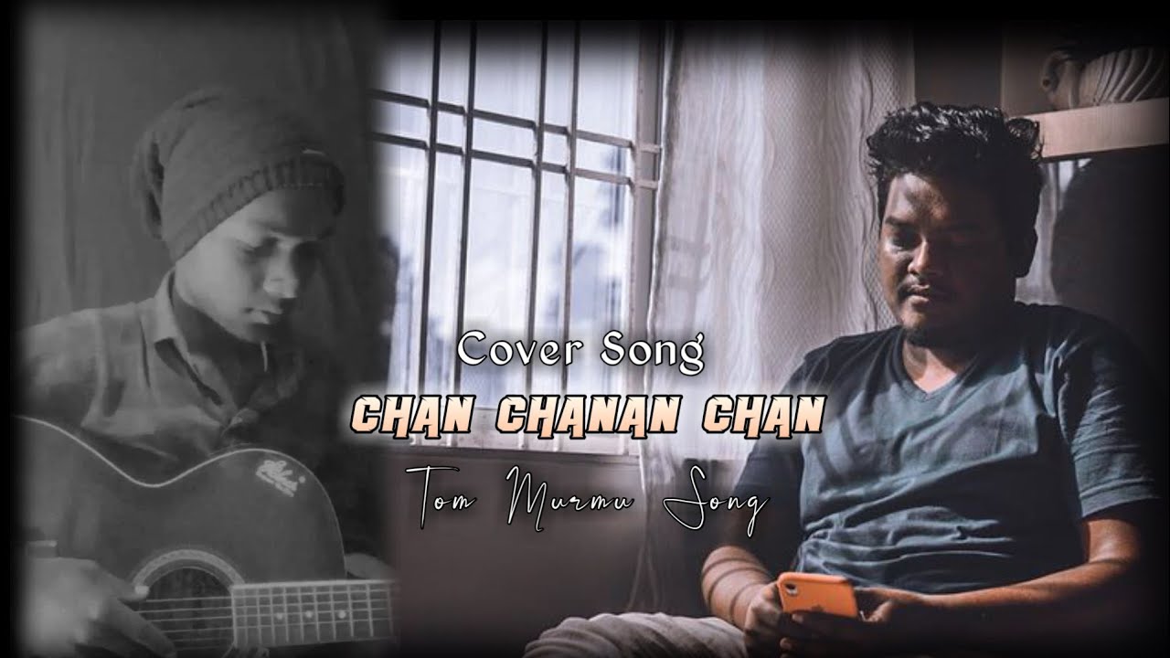 CHAN CHANAN @TomMurmu 😊 COVER SONG | new santali video song | bg ...