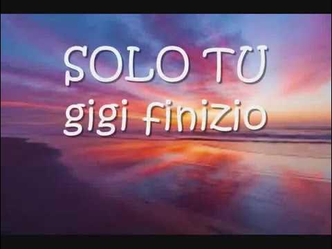 gigi finizio - solo tu (testo) - YouTube Music