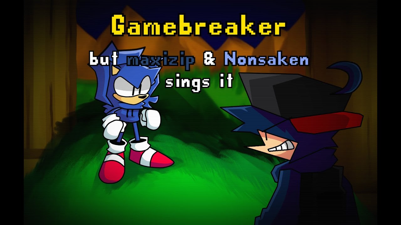 Gamebreaker (Scrapped MIX) but maxizip & Nonsaken sings it - YouTube