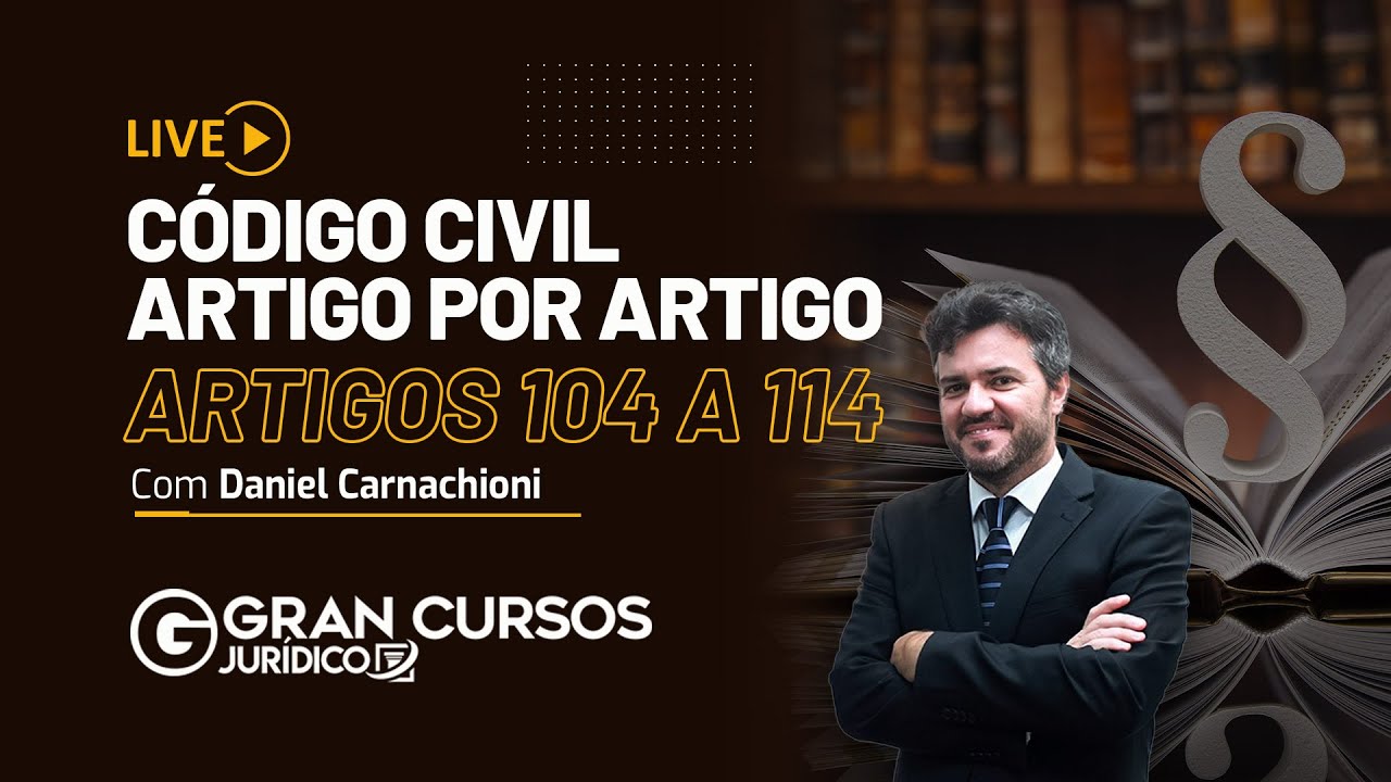 Código Civil artigo por artigo - Artigos 104 a 114 com Prof. Daniel Carnachioni - YouTube