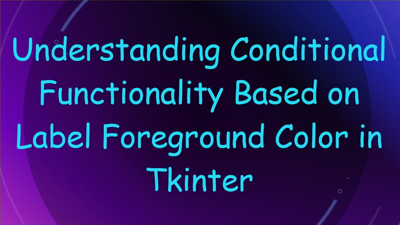 Understanding Conditional Functionality Based on Label Foreground Color in Tkinter - YouTube