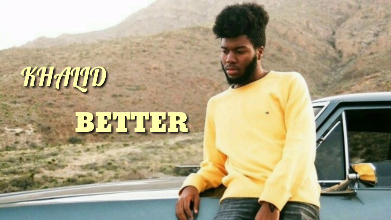 Khalid - Better (Lyrics) - YouTube