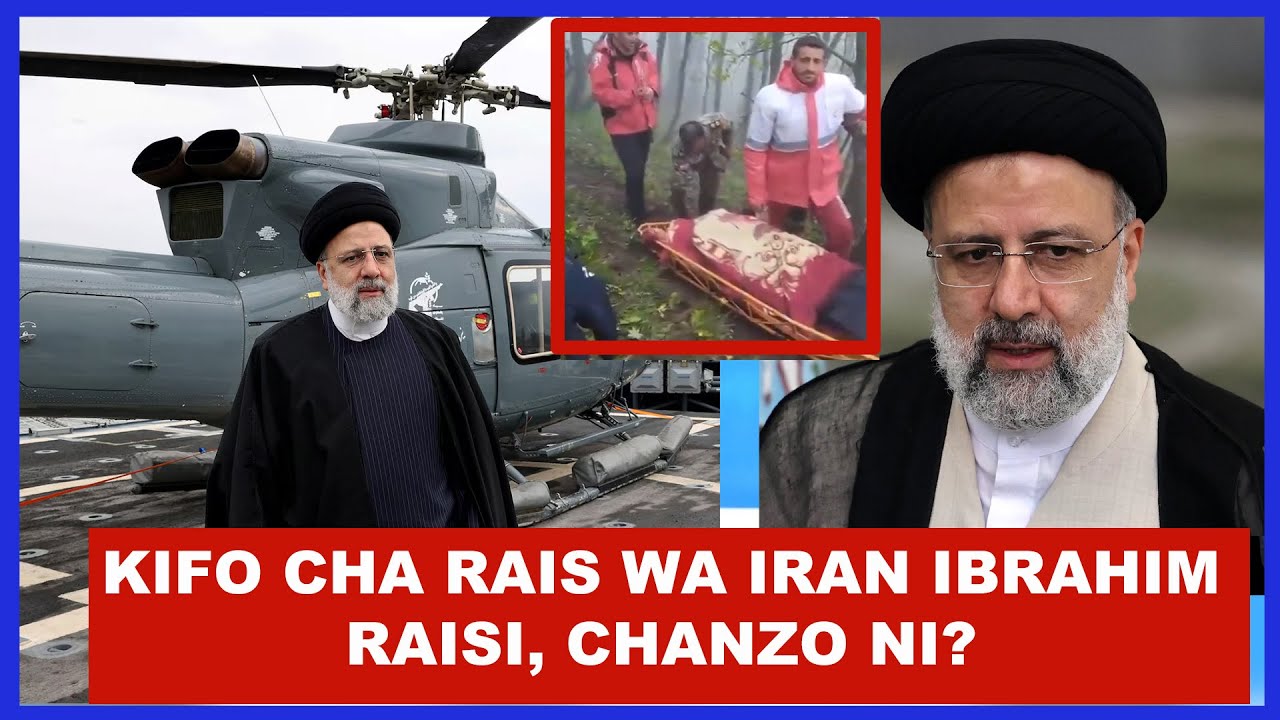 HABARI ZILIZOTUFIKIA MUDA HUU, CHANZO CHA KIFO CHA RAIS WA IRAN IBRAHIM ...