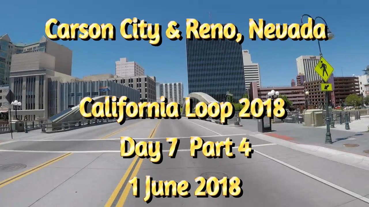California Loop 2018 Day 7 Part 4 Carson City & Reno - YouTube