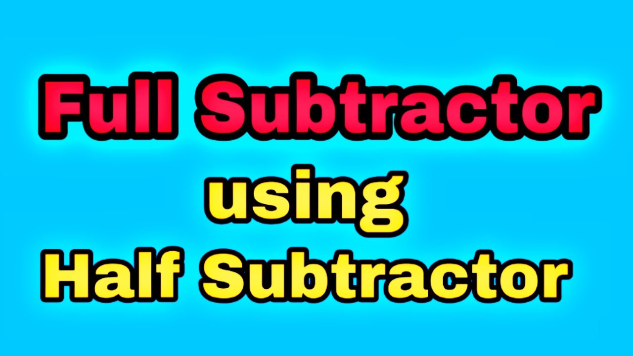 Full Subtractor using Half Subtractor - YouTube