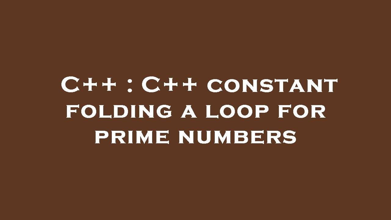 C++ : C++ constant folding a loop for prime numbers - YouTube