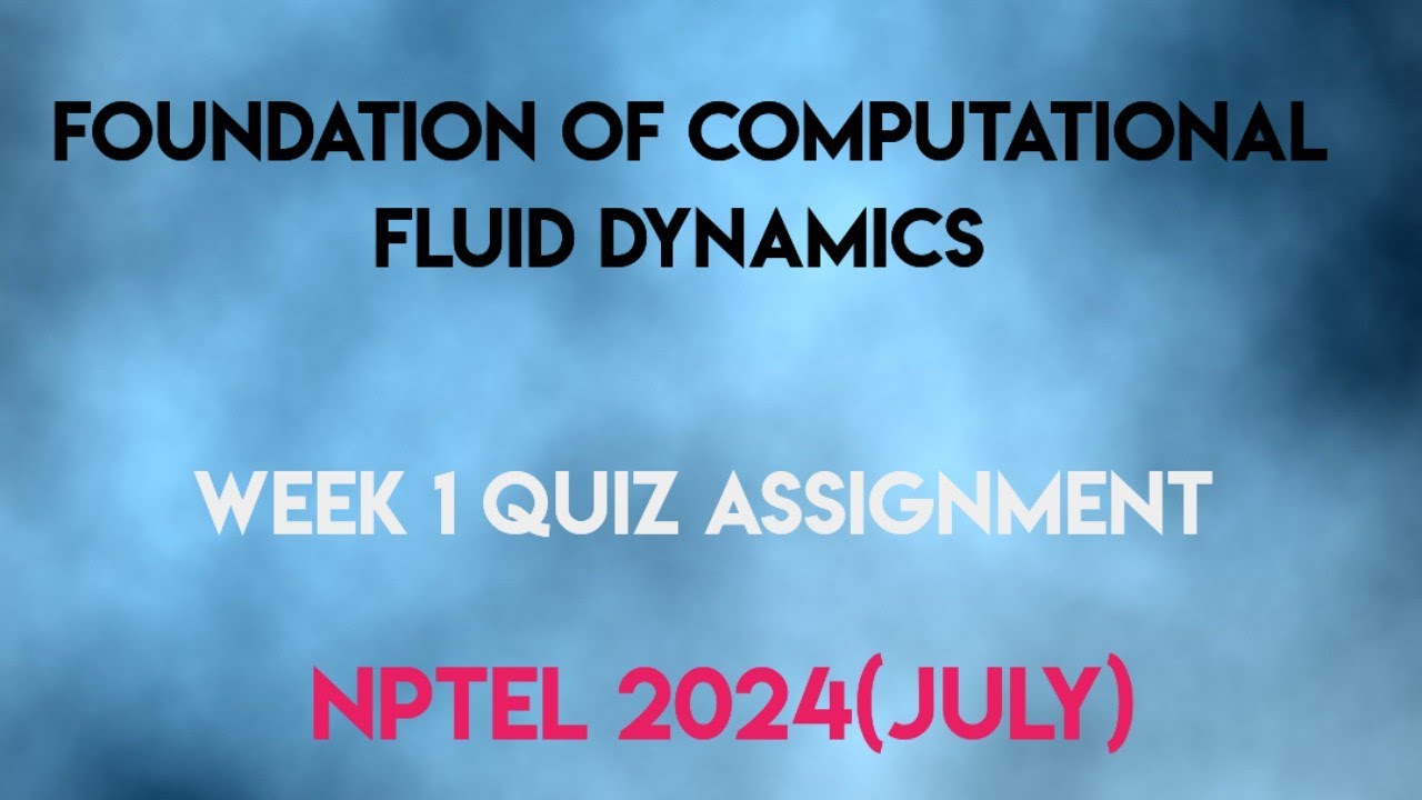 Foundation of Computational Fluid Dynamics Week 1 Quiz Assignment Solution | NPTEL 2024 (July ...
