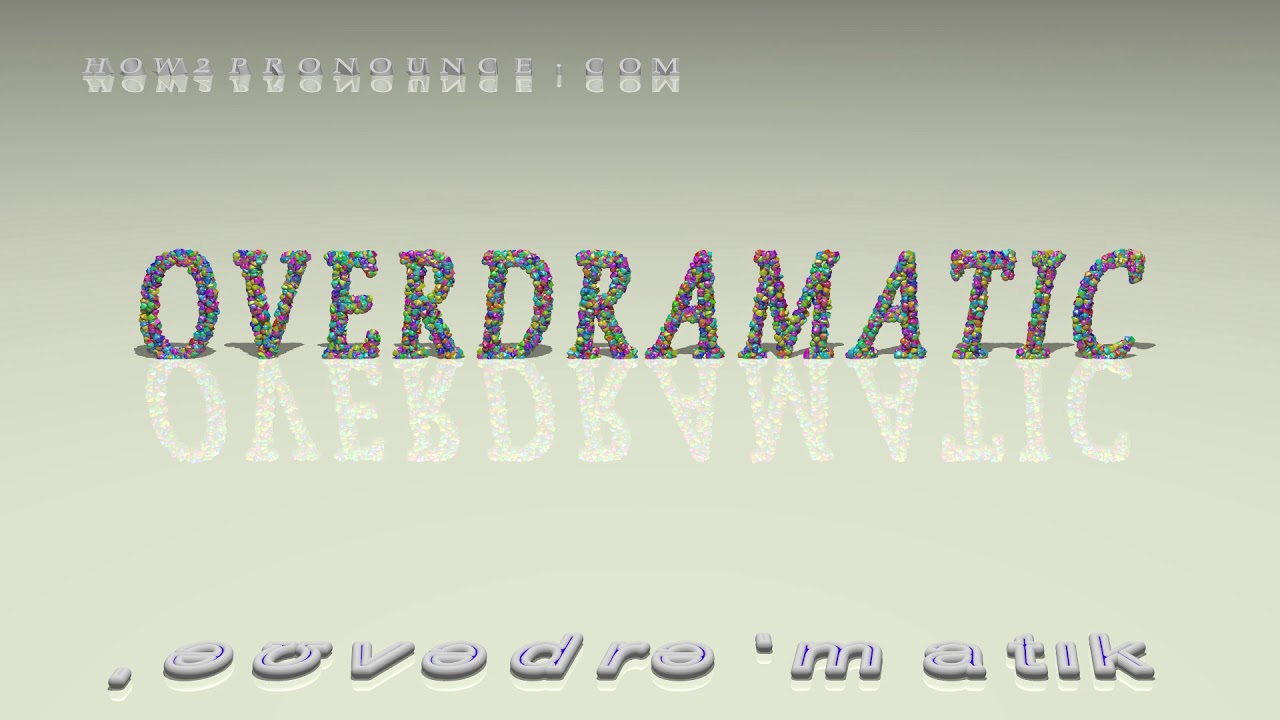 overdramatic - pronunciation + Examples in sentences and phrases - YouTube