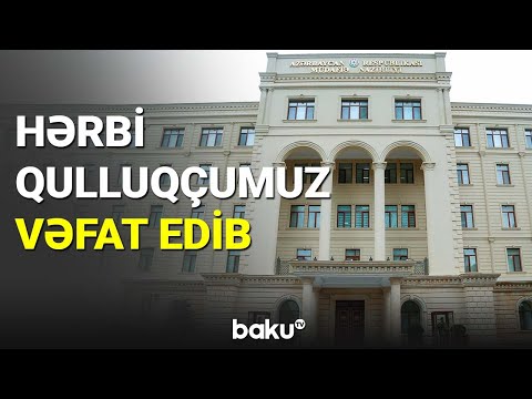 Hərbi qulluqçumuz vəfat edib - BAKU TV