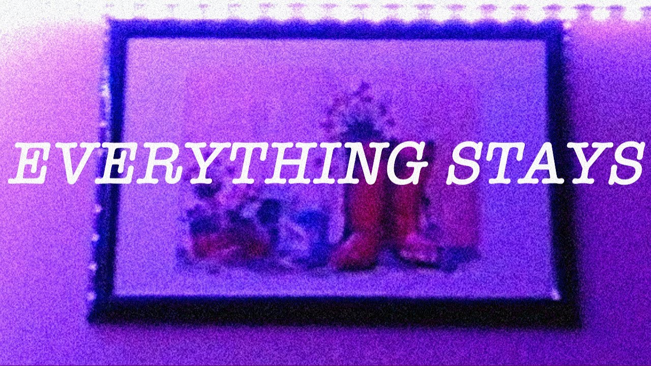 EVERYTHING STAYS YouTube everything-stays-youtube