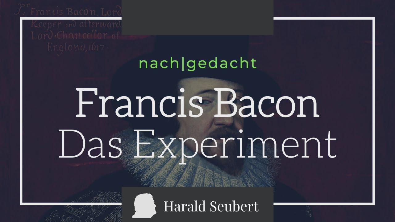 Das Experiment. Die andere Linie: Francis Bacon [nach|gedacht 31] - YouTube