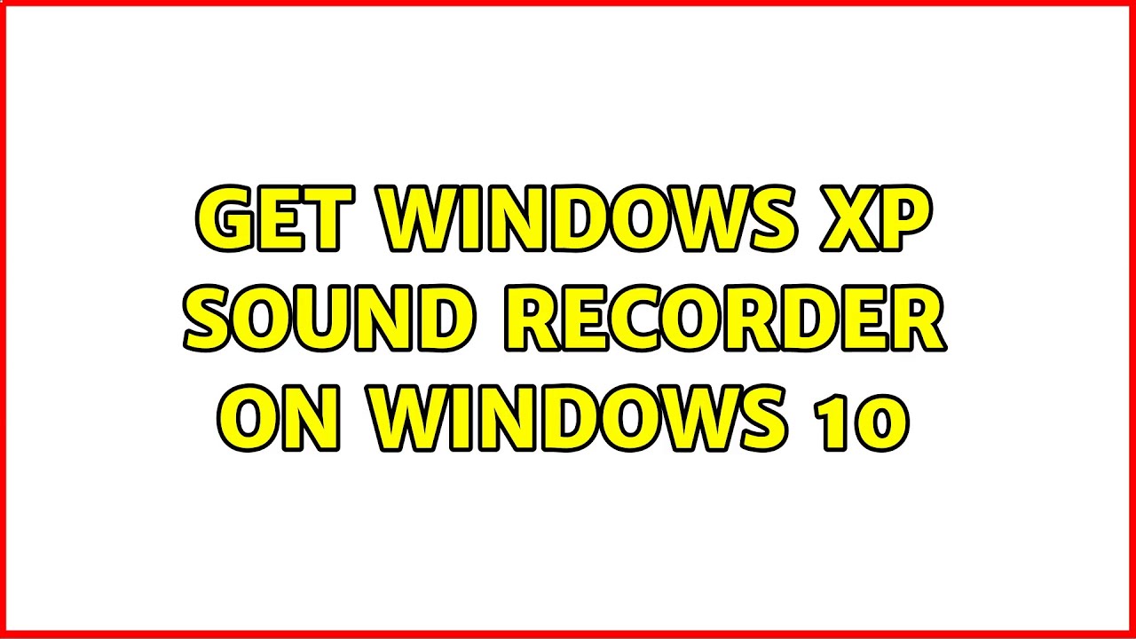 Get Windows XP Sound Recorder on Windows 10 - YouTube