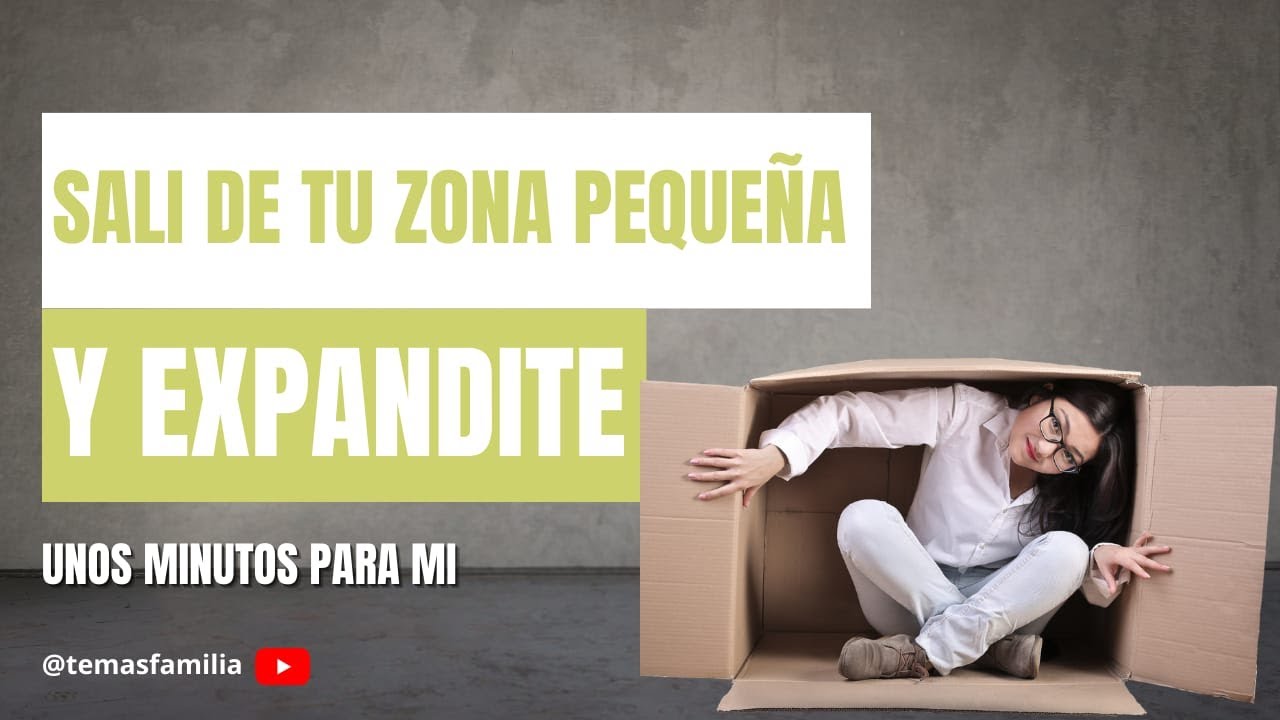 SALI DE TU ZONA PEQUEÑA Y EXPANDITE - YouTube