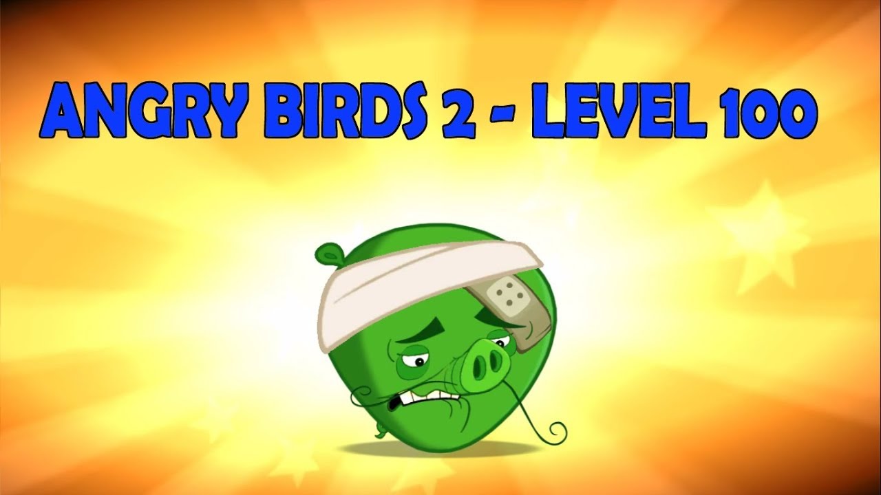 LEVEL 100- ANGRY BIRDS 2 - YouTube