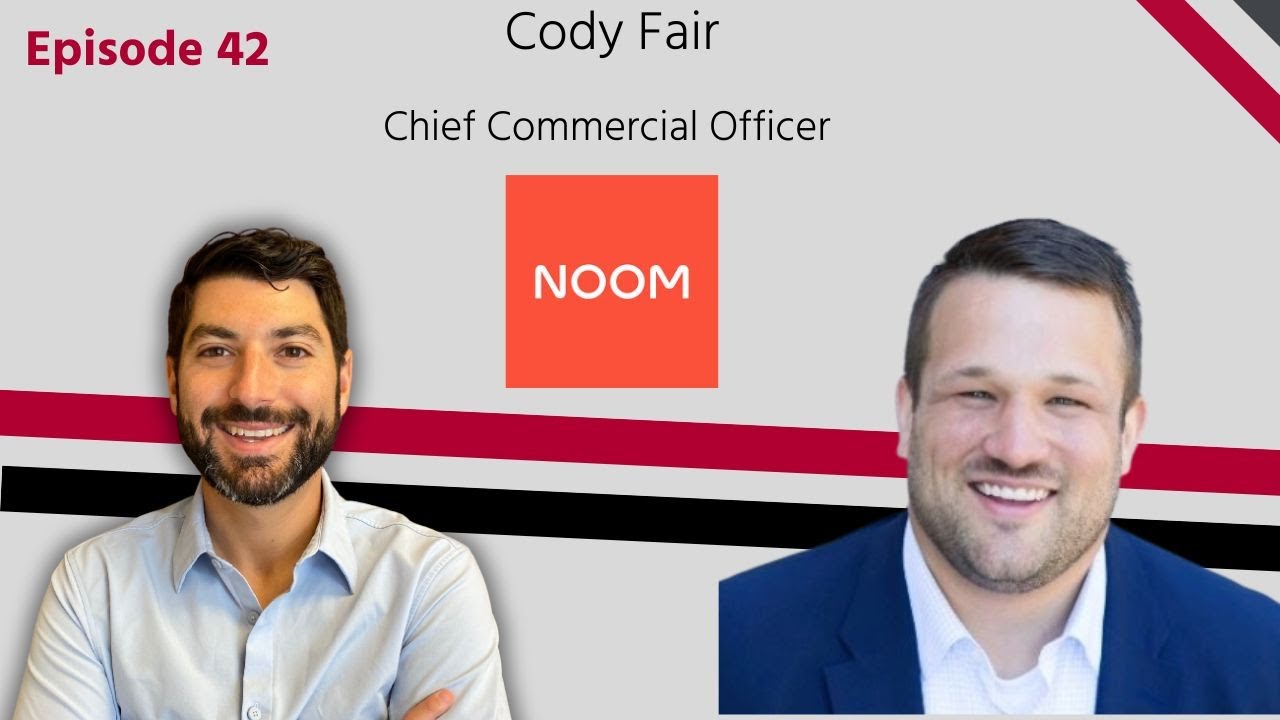 Episode 42 - Cody Fair, Chief Commercial Officer at Noom - YouTube