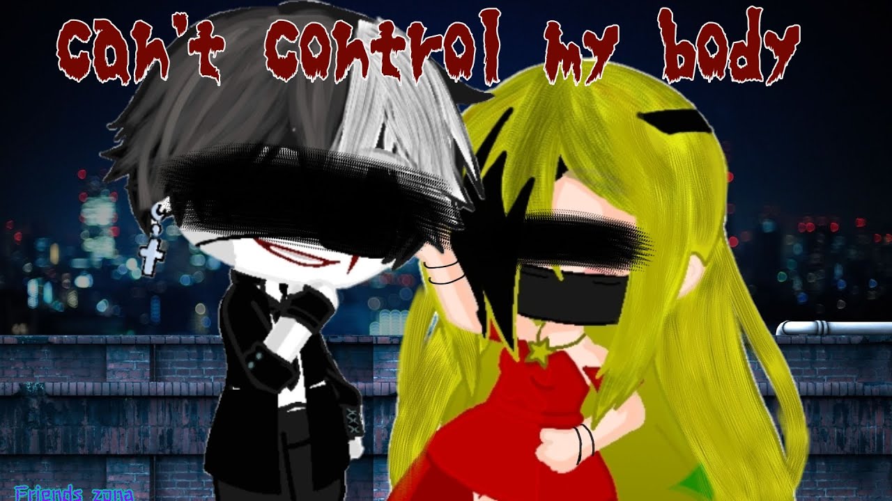 can't control my body meme/oc meme/Gacha life/Gacha club/Gacha meme ...
