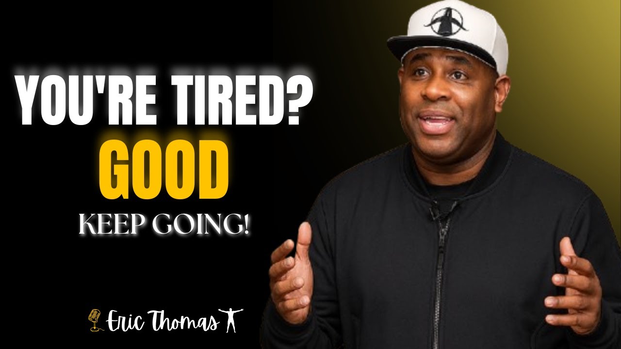 You’re Tired? GOOD. KEEP GOING – ERIC THOMAS Powerful Motivation - YouTube