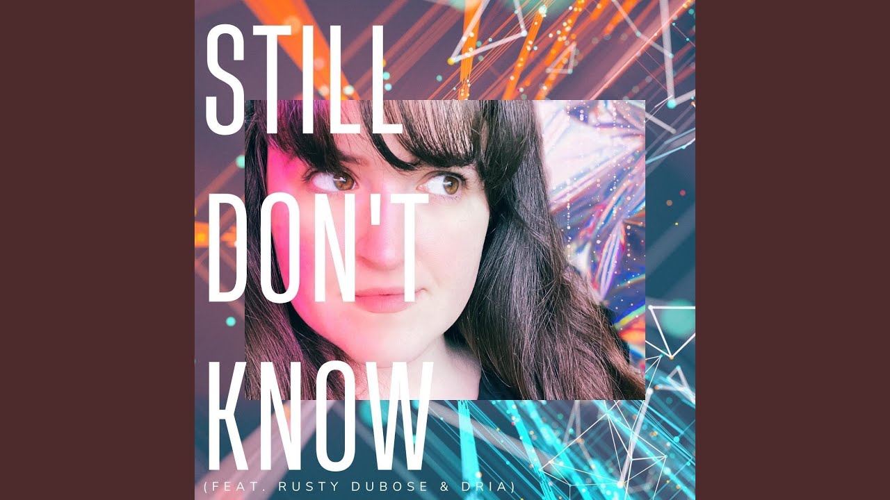 Still Don't Know (feat. Rusty Dubose & DRIA) - YouTube