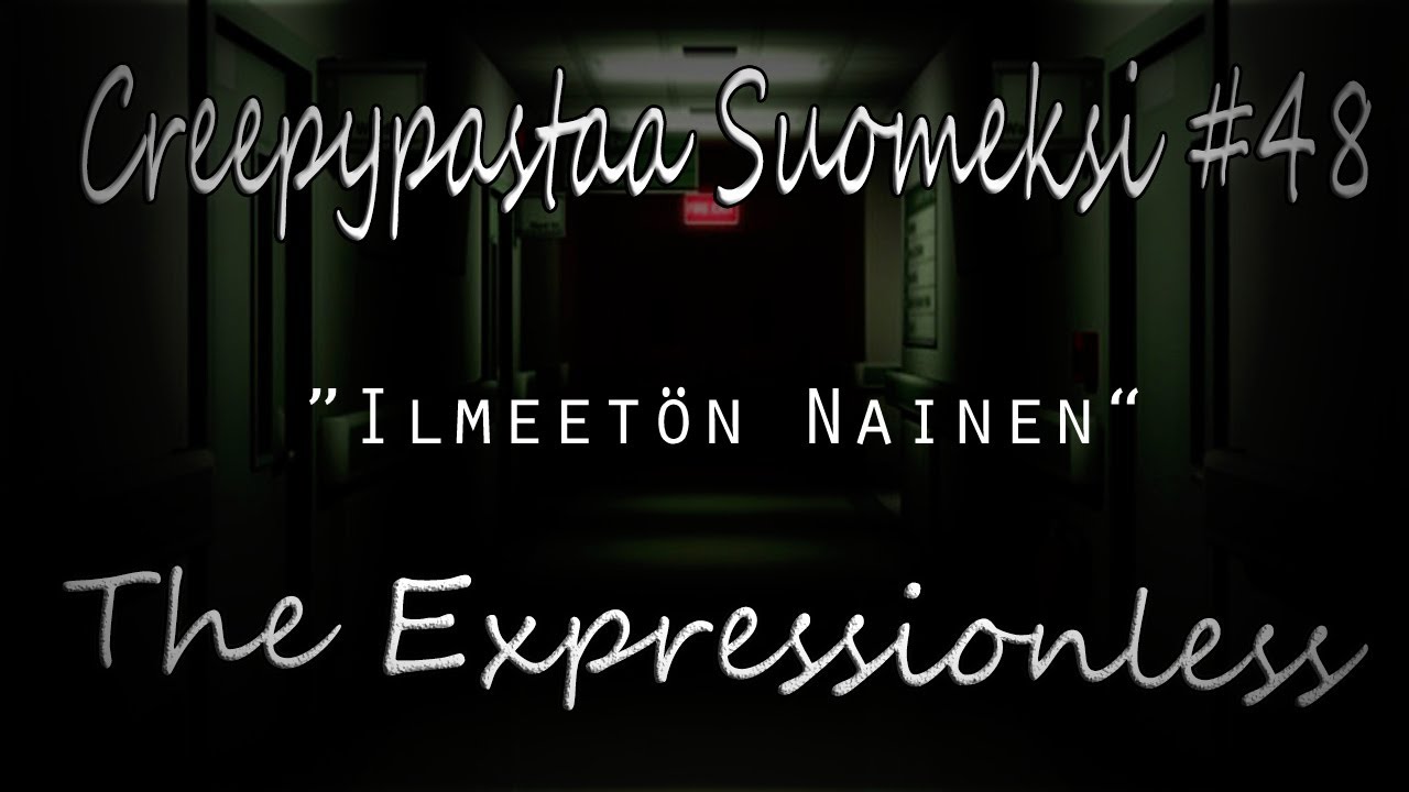 Creepypastaa Suomeksi #48 The Expressionless/Ilmeetön Nainen - YouTube