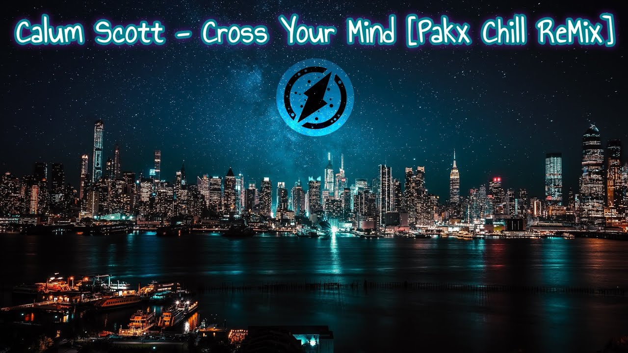 Calum Scott - Cross Your Mind [Pakx Chill Remix] - YouTube
