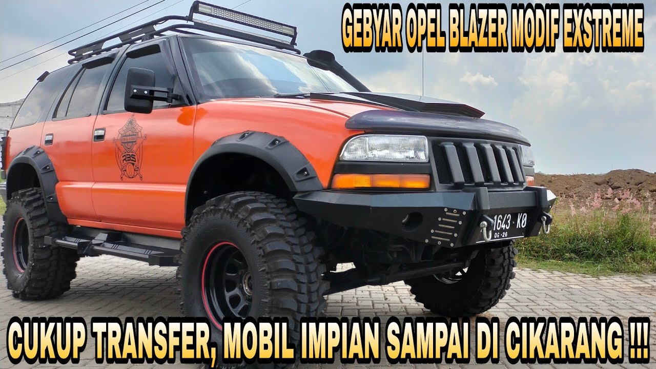 GEBYAR OPEL BLAZER MODIF EXSTREME, CUKUP TRANSFER, MOBIL IMPIAN SAMPAI ...