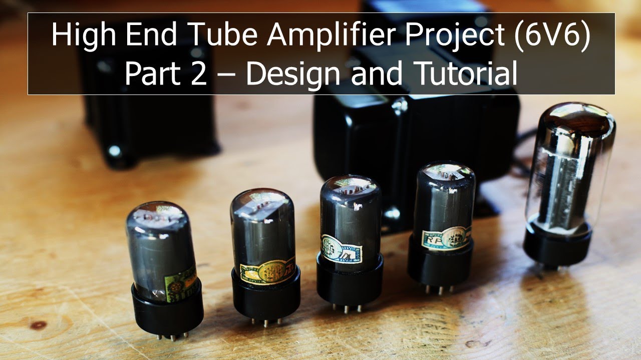 High End Tube Amplifier Project (6V6) - Design, Tutorial - Part 2 - YouTube