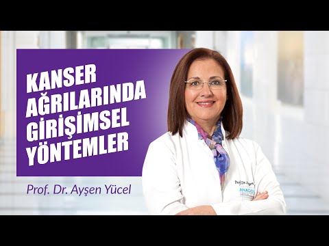 Prof. Dr. Ayşen Yücel - Kanser Ağrılarında Girişimsel Yöntemler