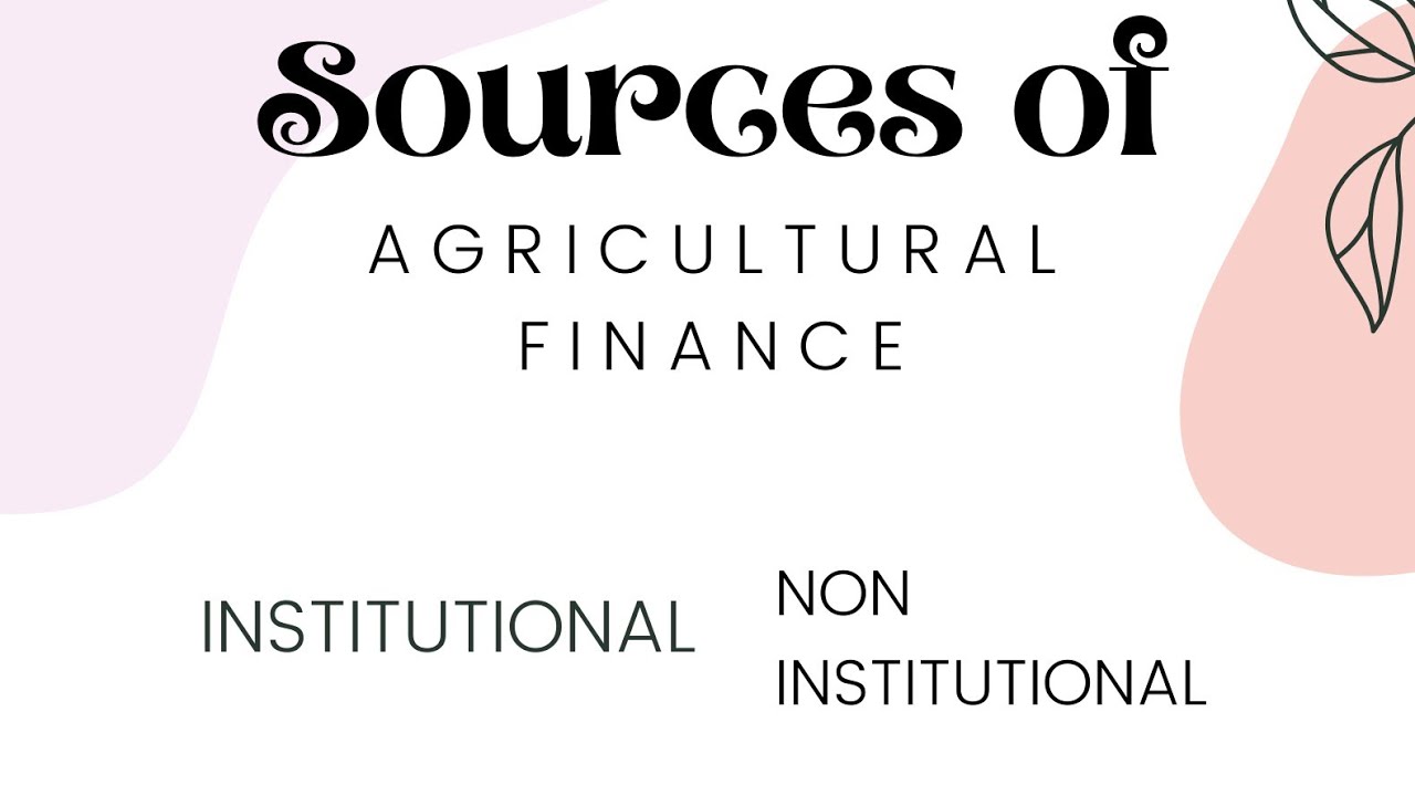 Sources of Agricultural Finance -Institutional and Non-institutional ...