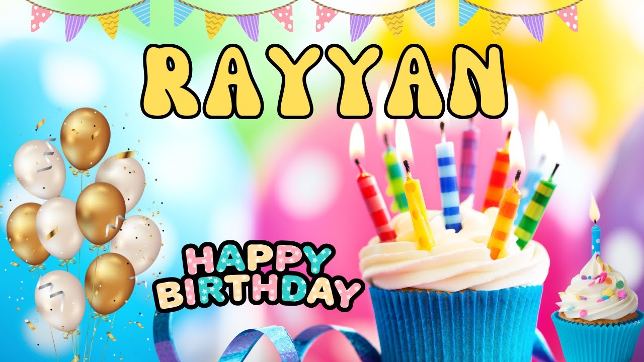Happy Birthday Rayyan, Birthday of Rayyan, Best Birthday Wishes - YouTube