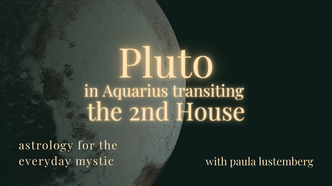 Pluto in Aquarius transit through the 2nd House - Capricorn and/or Aquarius 2nd House Cusp - YouTube