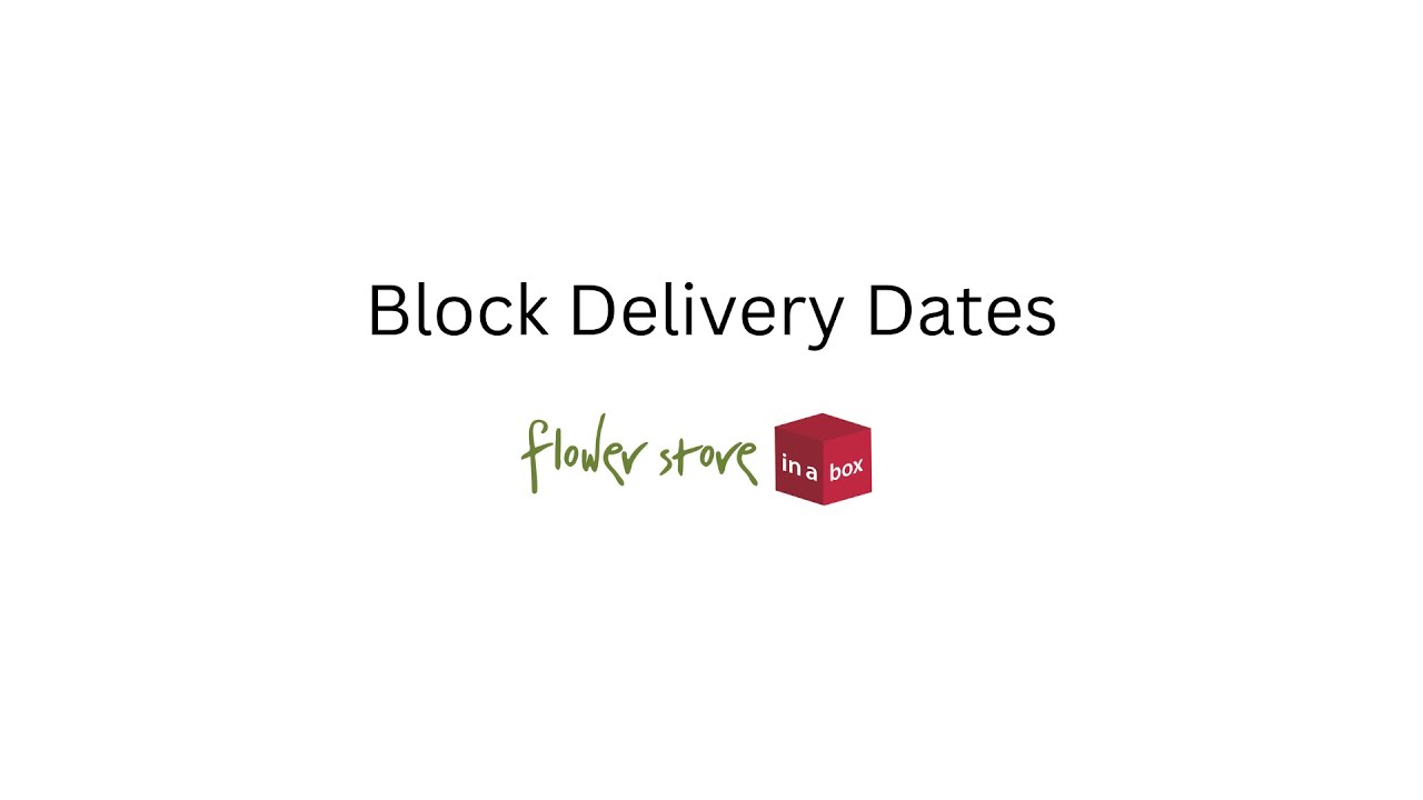 Block Delivery Dates with Flower Store in a Box - YouTube