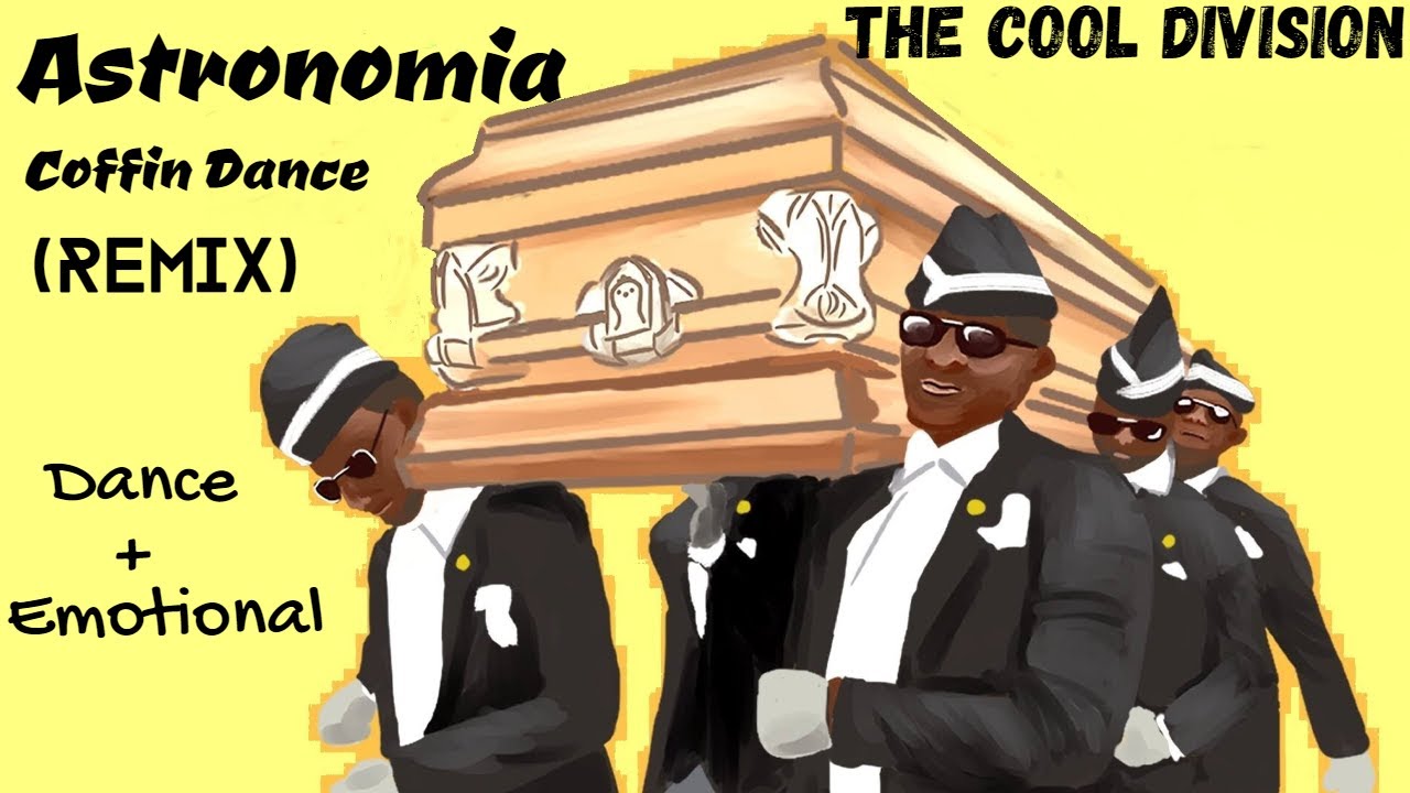 Coffin Dance (TCD Remix) | The Cool Division | #AstronomiaRemix - YouTube