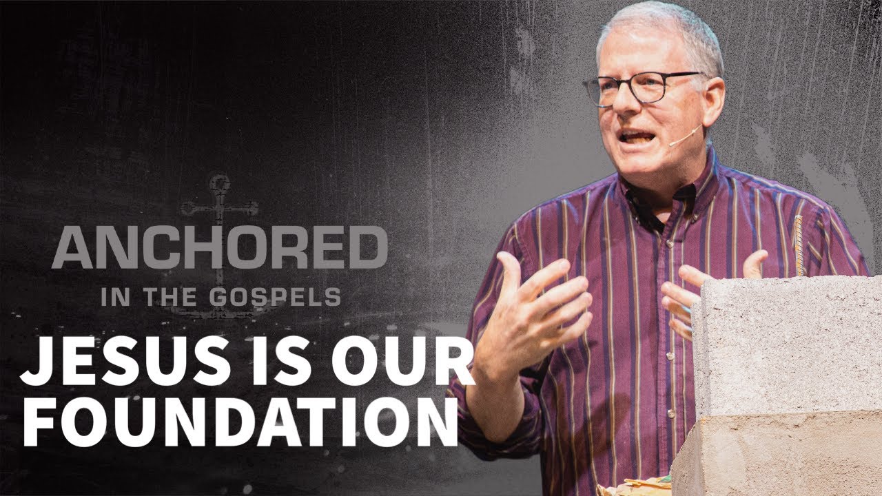 Jesus Is Our Foundation | Anchored In The Gospels - YouTube