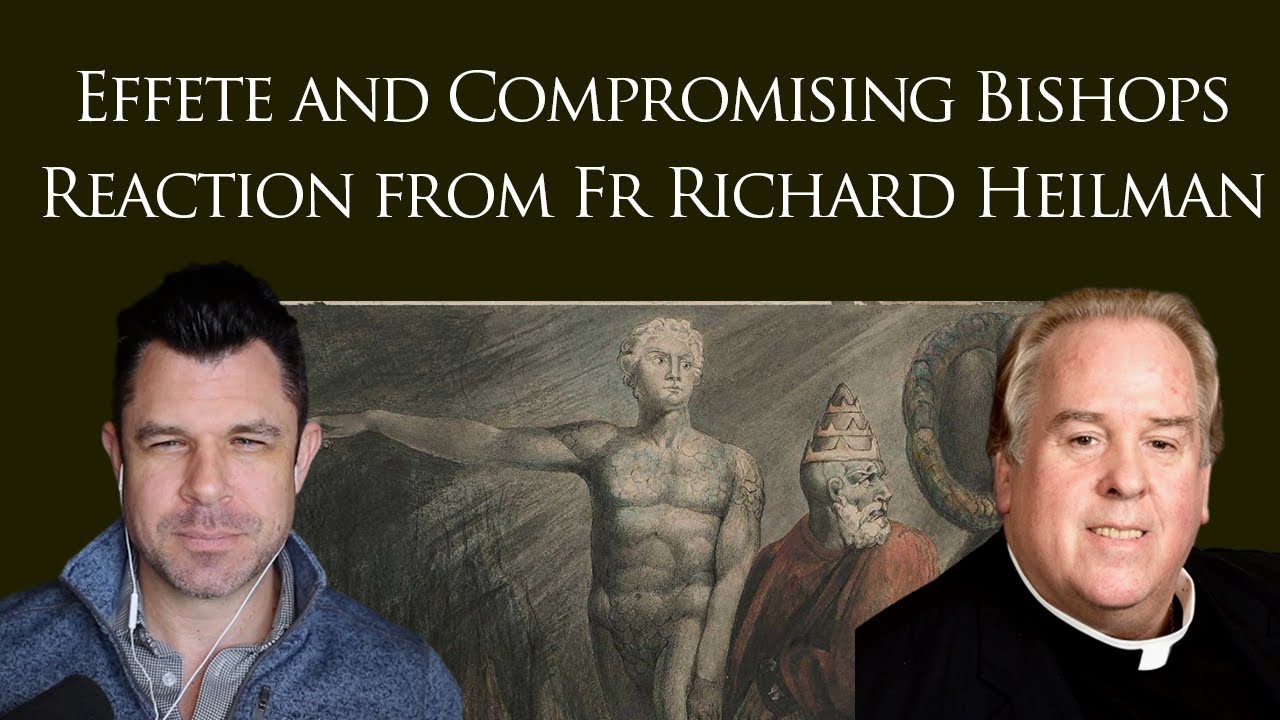 Effete and Compromising Bishops - Reaction from Fr Richard Heilman (Dr ...