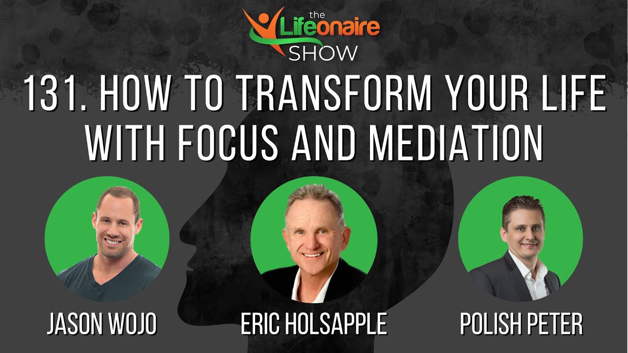 How to Transform Your Life with Focus and Mediation with Eric Holsapple ...