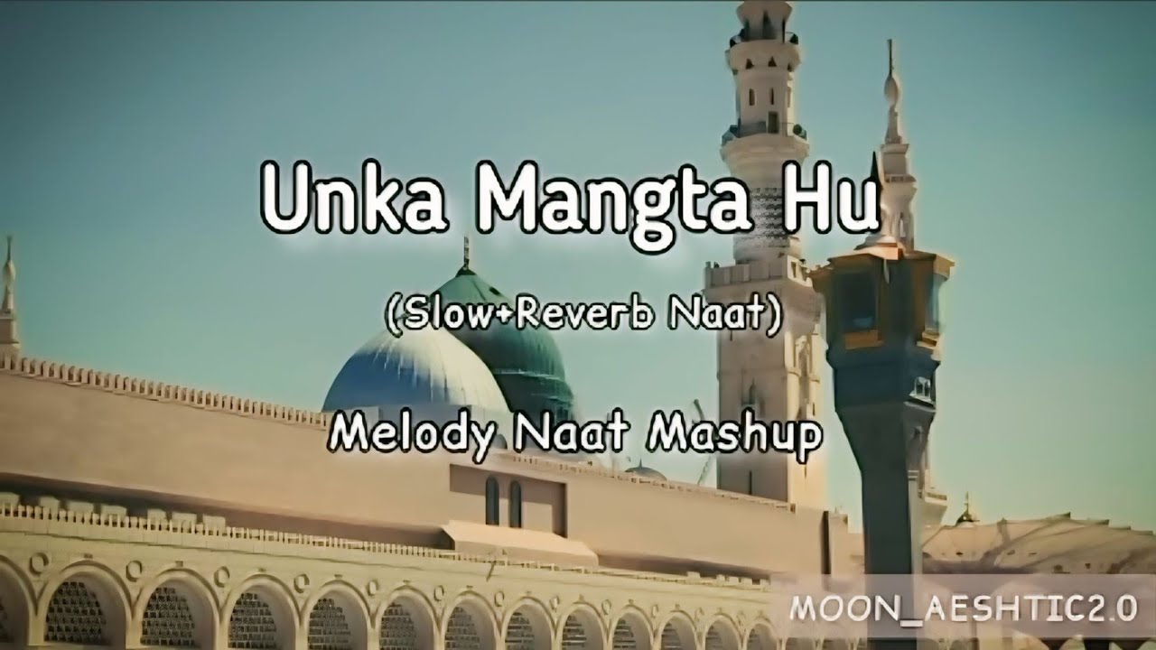 Unka Mangta Hu Melody Naat Mashup (Slow+Reverb) || Moon_Aeshtic2.0🌹🕋🌹 ...