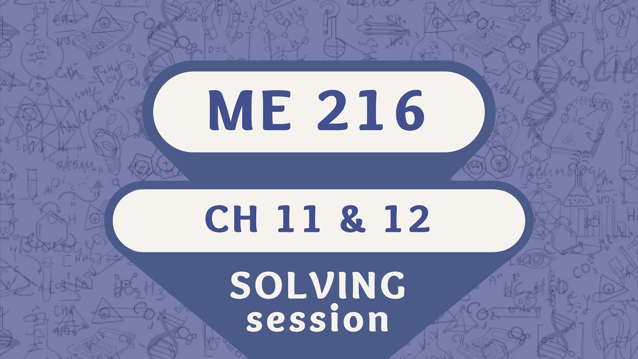 KFUPM - ME 216 - Solving Session - CH 11 & CH 12 | أرشفة - YouTube