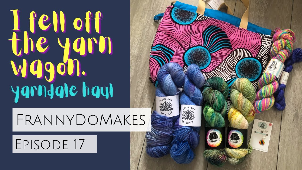 Episode 17 : I fell off the yarn Wagon - Yarndale haul. - YouTube