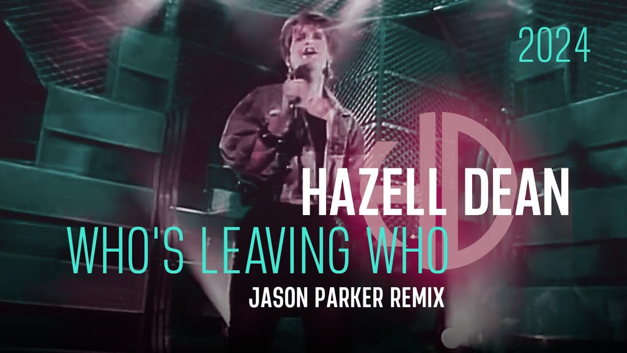 Hazell Dean - Who's Leaving Who 2024 (Jason Parker Remix) #newmusic ...