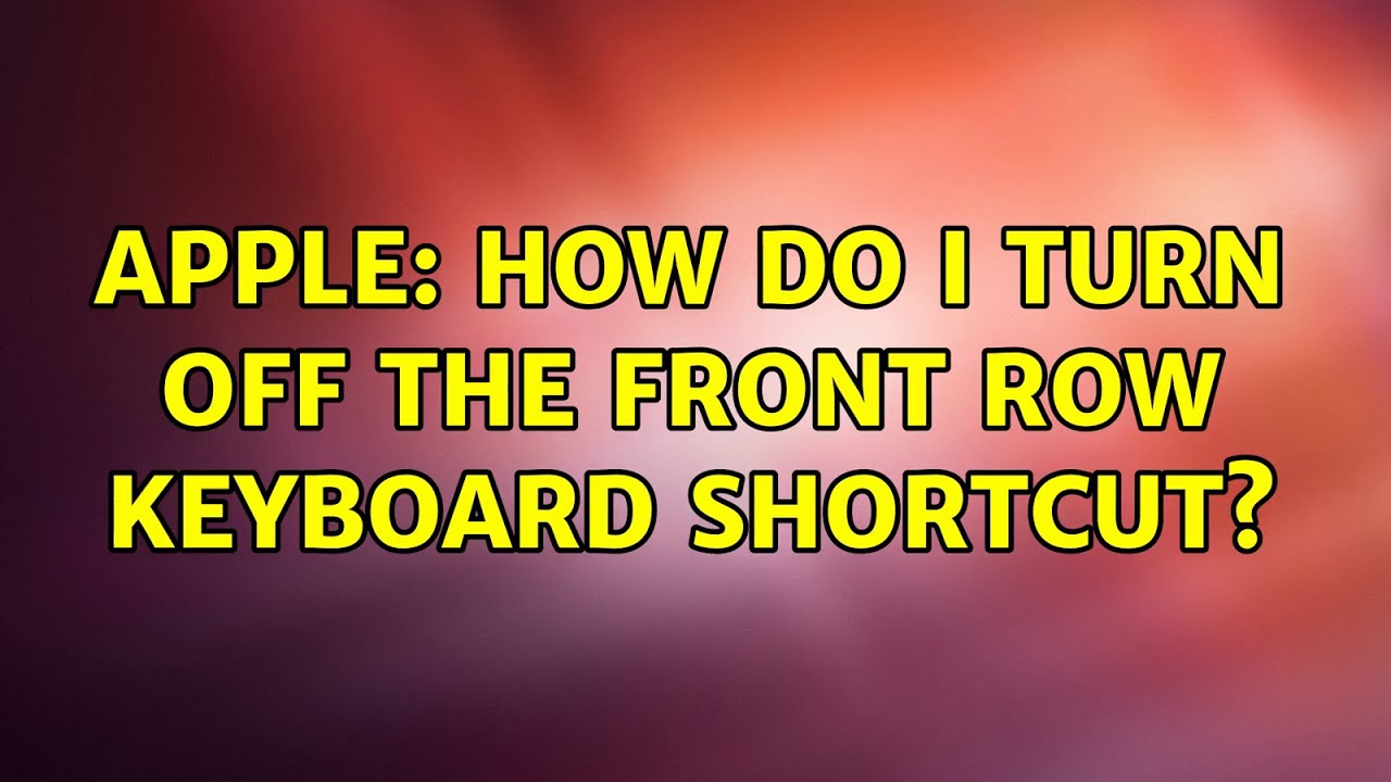 Apple How Do I Turn Off The Front Row Keyboard Shortcut YouTube apple-how-do-i-turn-off-the-front-row-keyboard-shortcut-youtube