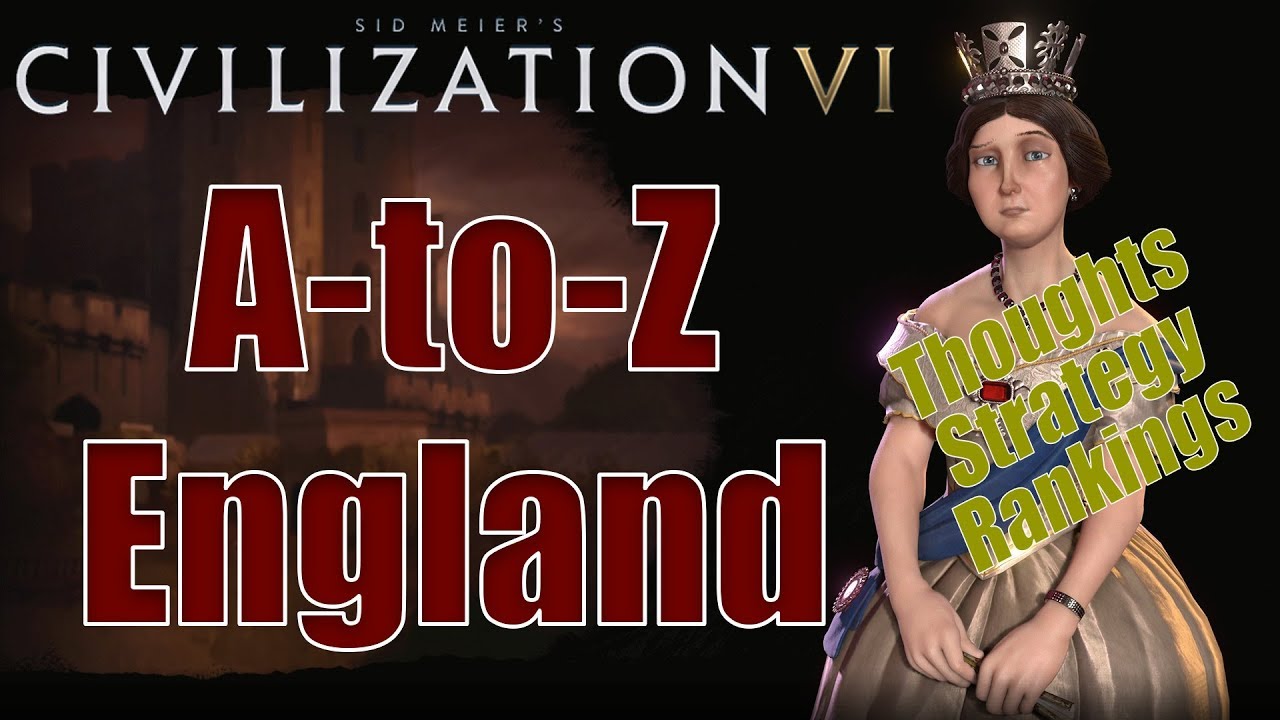 Civilization 6: A to Z - England - Thoughts, Strategy, Rankings ...