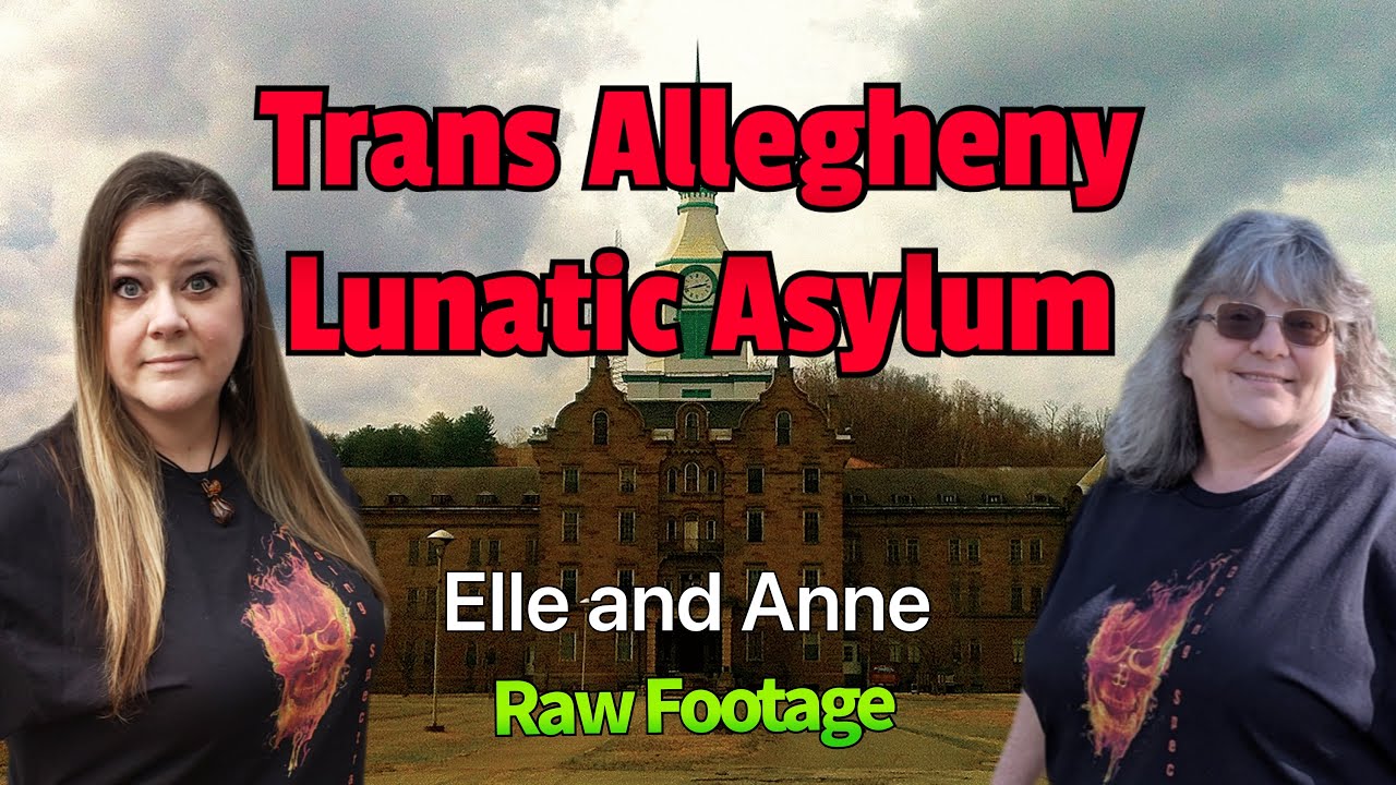 Elle and Anne Raw Footage-Overnight at Trans Allegheny Lunatic Asylum ...