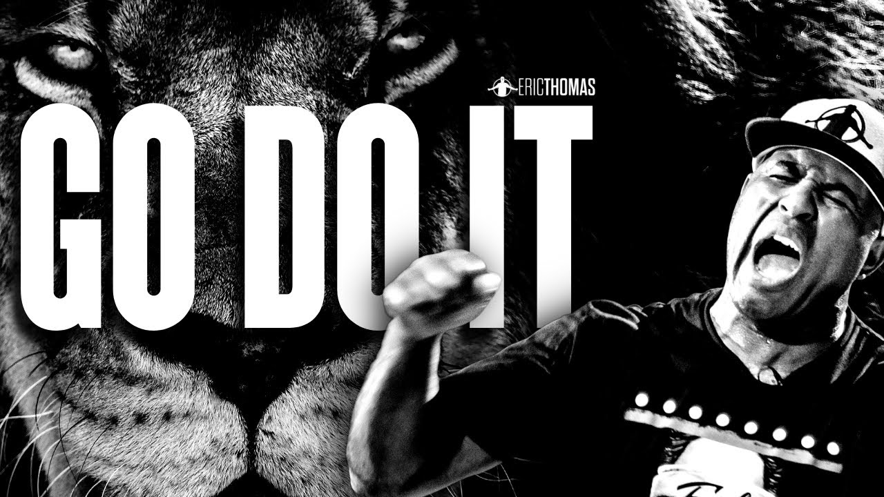 ERIC THOMAS - GO DO IT (POWERFUL MOTIVATIONAL VIDEO) - YouTube