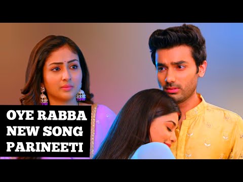 Oye Rabba New Song | Ep 200 | Parineeti