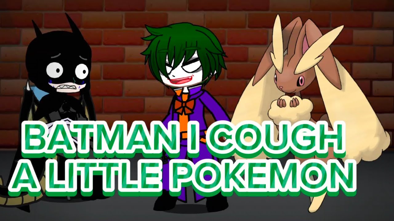 Batman I Cough A Little Pokemon Meme - YouTube