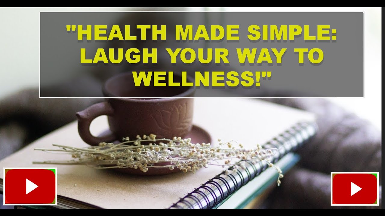 Health Made Simple Laugh Your Way to Wellness! - YouTube