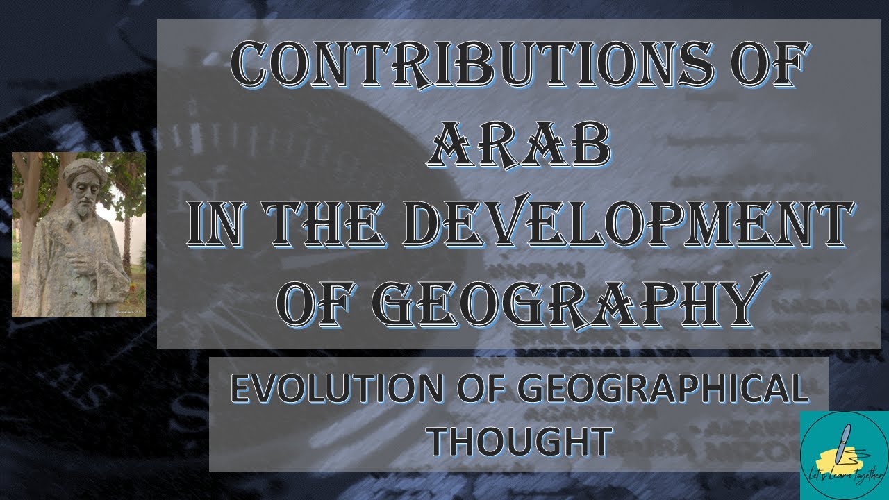 CONTRIBUTION OF ARABS IN THE DEVELOPMENT OF GEOGRAPHY | EVOLUTION OF ...
