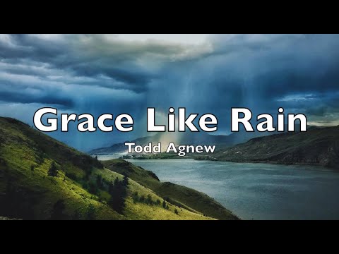 Grace Like Rain (lyrics) Todd Agnew - YouTube