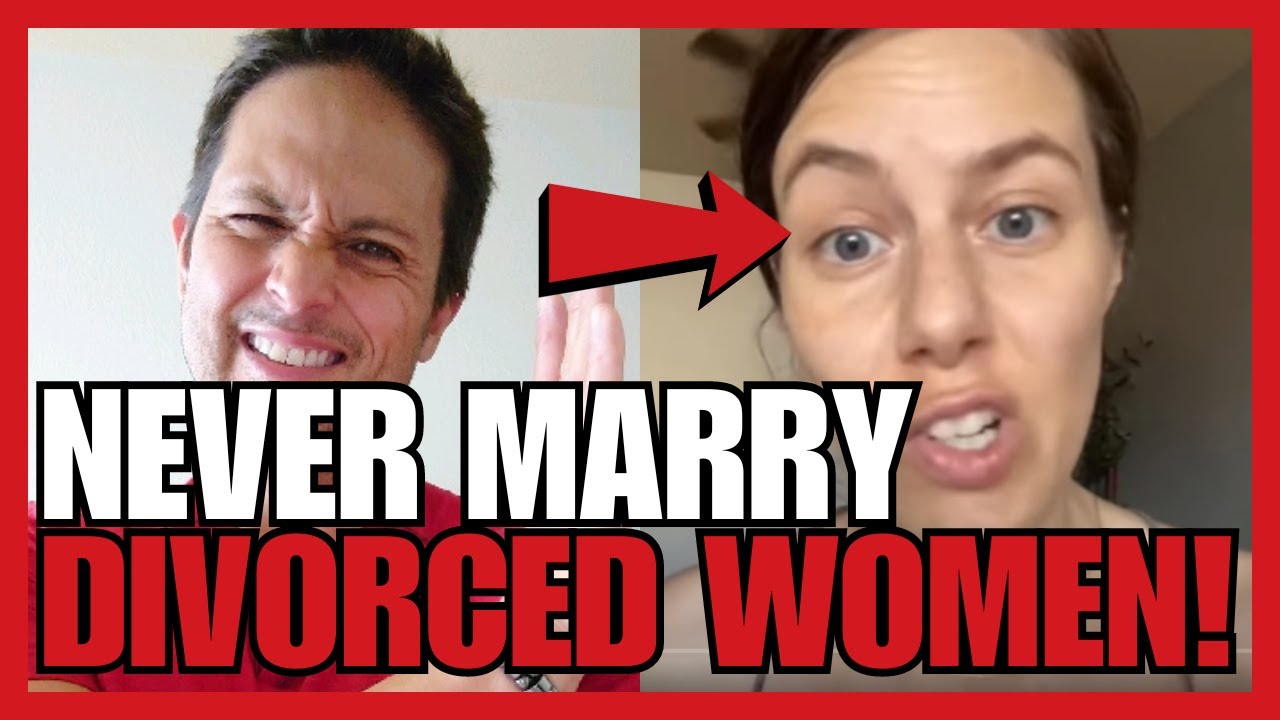 Why DIVORCED MEN Should NEVER MARRY Divorced Women YouTube