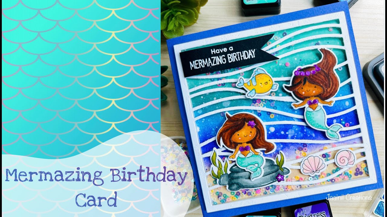 MFT - Mermazing Birthday Card (Shaker card)- Mermaid Theme - Jaainii ...